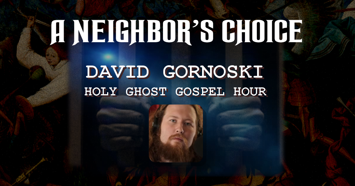 Holy Ghost Gospel Hour - A Neighbor's Choice by David Gornoski