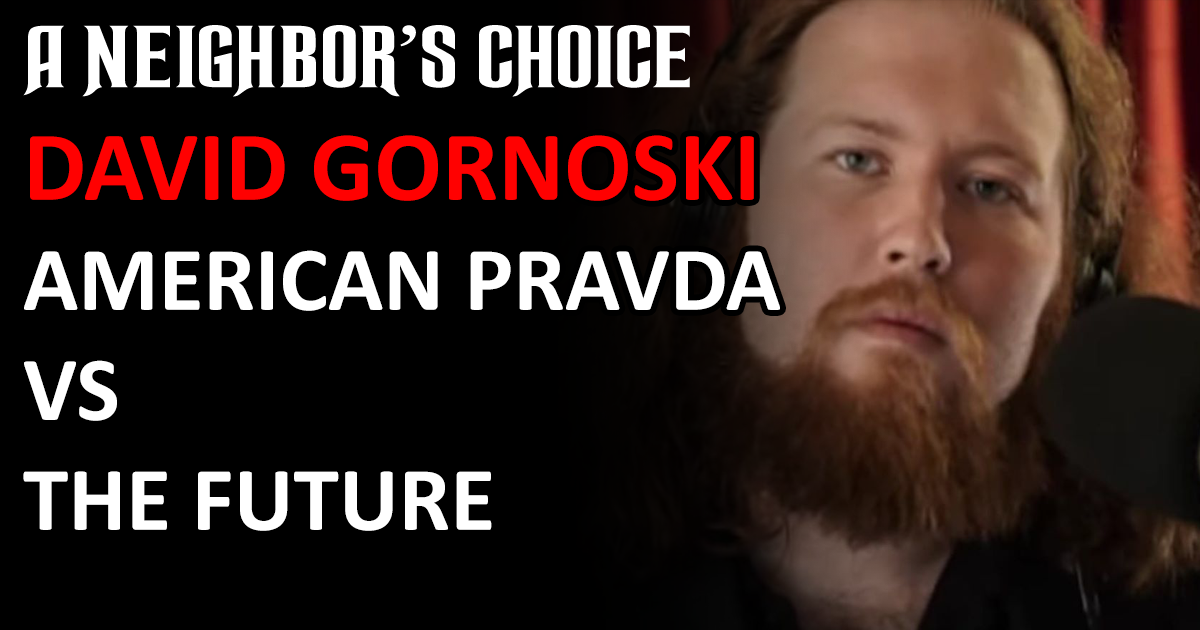 American Pravda vs the Future - A Neighbor's Choice by David Gornoski