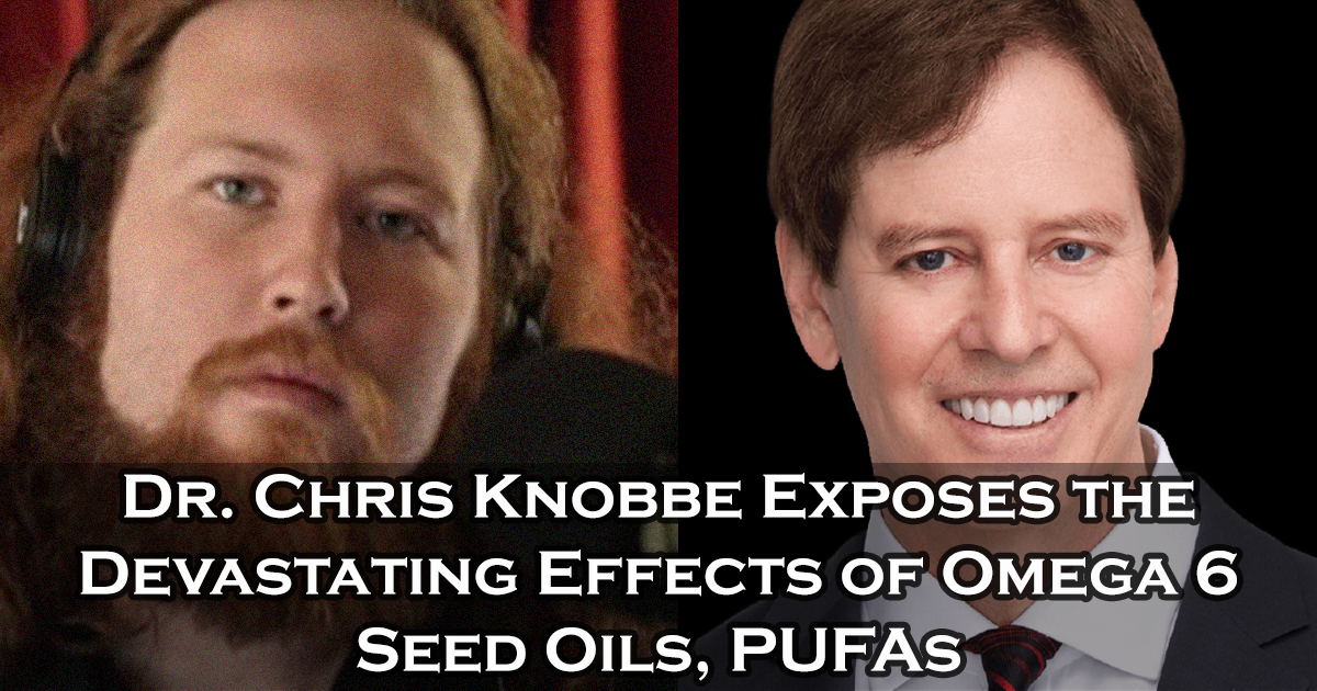 Dr. Chris Knobbe Exposes the Devastating Effects of Omega 6 Seed Oils ...