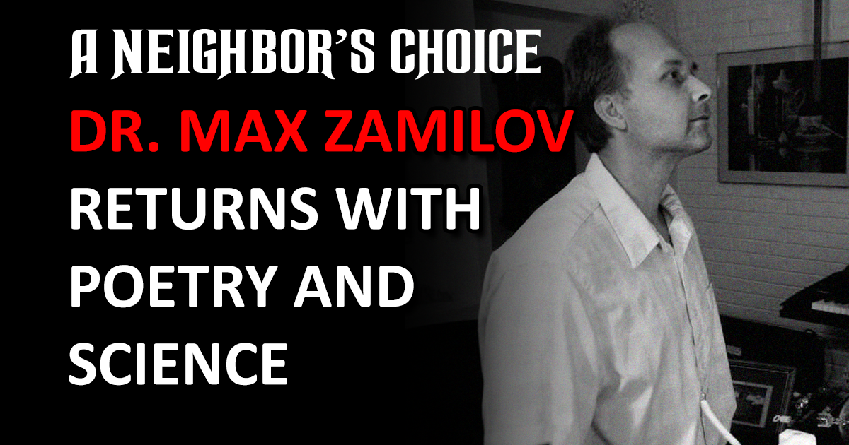 Dr. Max Zamilov Returns with Poetry and Science - A Neighbor's Choice ...