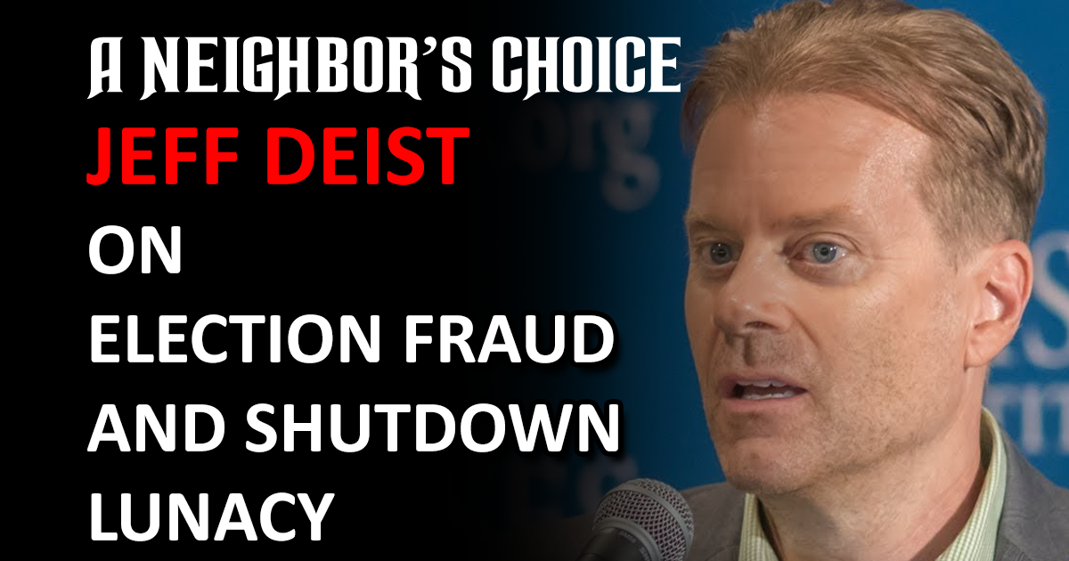 Jeff Deist on Election Fraud and Shutdown Lunacy - A Neighbor's Choice ...