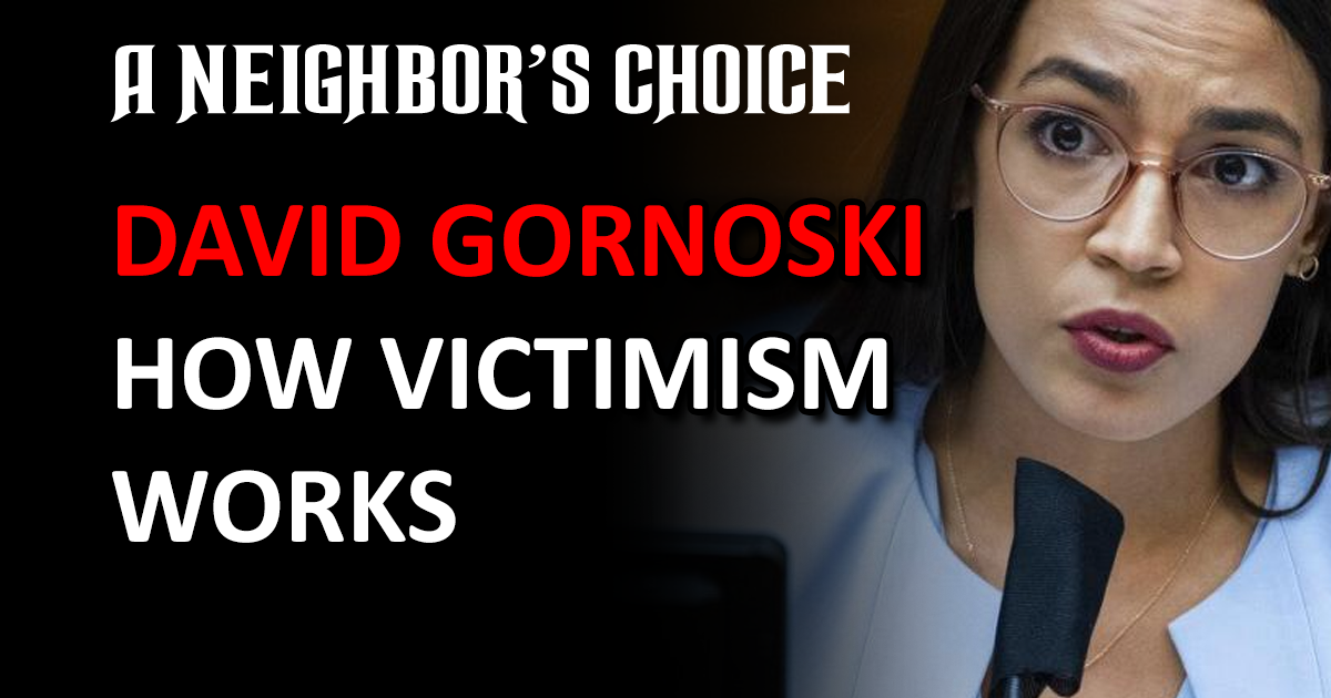 How Victimism Works - A Neighbor's Choice by David Gornoski