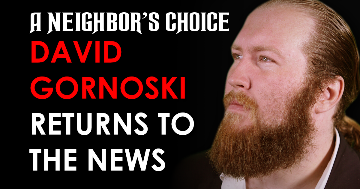 David Gornoski Returns to the News - A Neighbor's Choice by David Gornoski