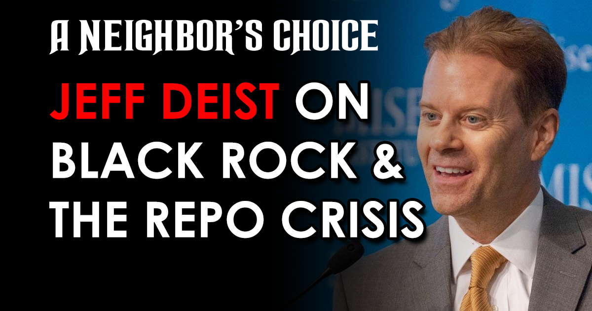 Jeff Deist on Black Rock and the Repo Crisis - A Neighbor's Choice by ...
