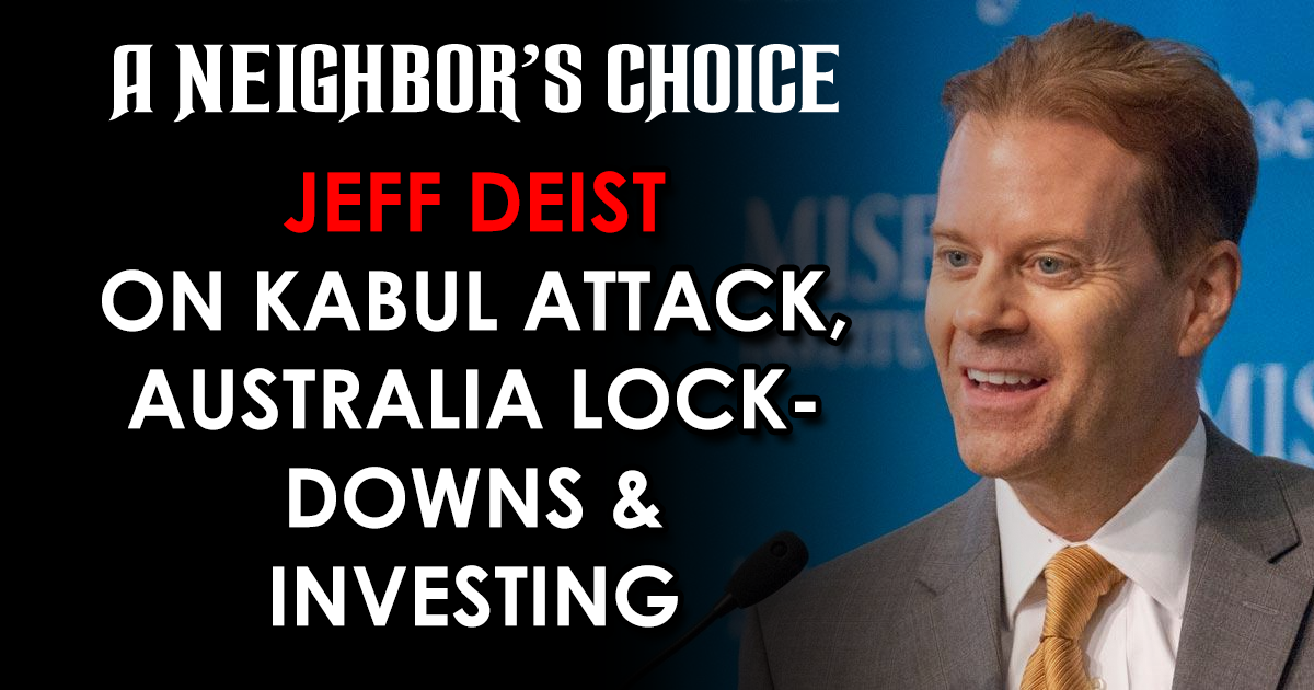 Jeff Deist on Kabul Attack, Australian Lockdowns, and Investing - A ...