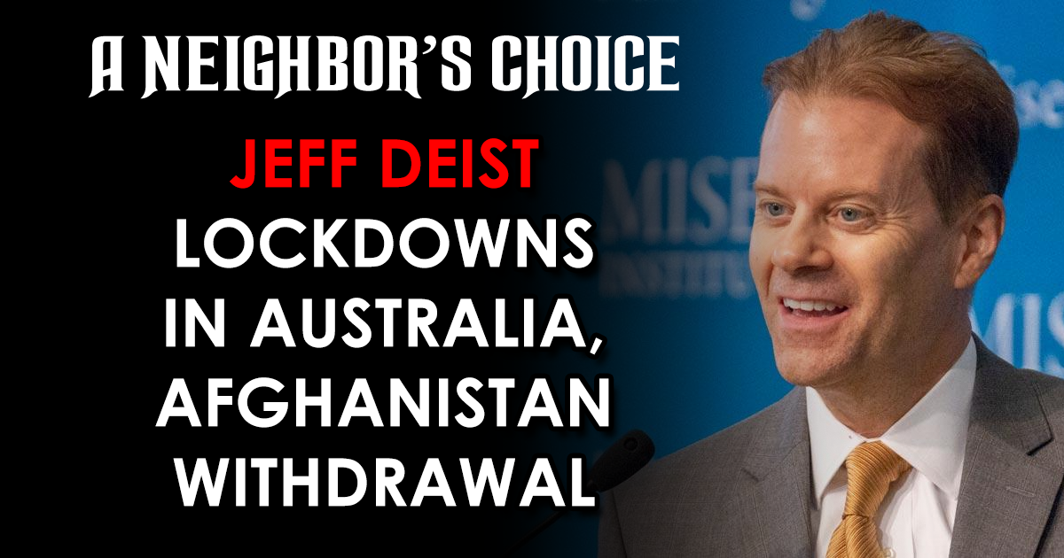 Jeff Deist on Australia's Lockdowns and Afghanistan Withdrawal - A ...