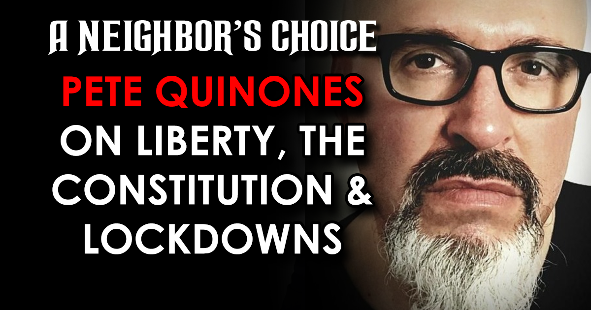 Pete Quinones on Liberty, the Constitution, and Lockdowns - A Neighbor ...