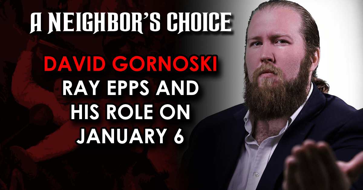 Ray Epps and His Role on Capitol 6 - A Neighbor's Choice by David Gornoski