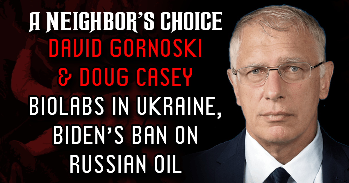 Doug Casey: Biolabs in Ukraine, Biden's Ban on Russian Oil - A Neighbor ...