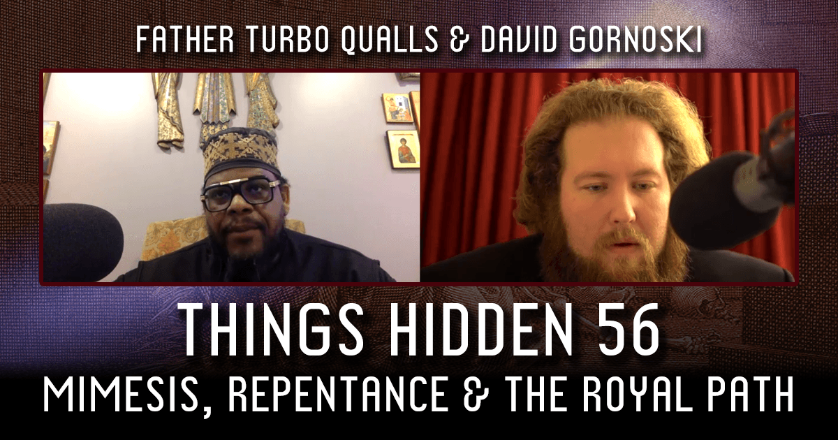 THINGS HIDDEN 56: Fr. Turbo Qualls on Mimesis, Repentance & the Royal ...