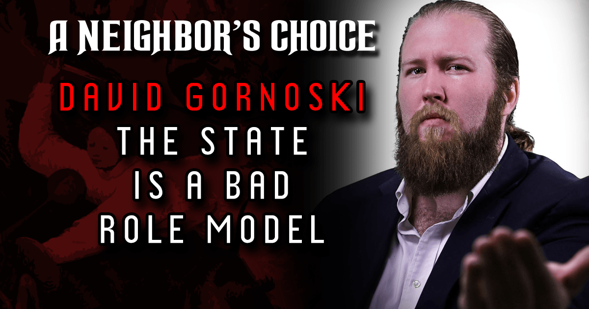 The State Is a Bad Role Model - A Neighbor's Choice by David Gornoski