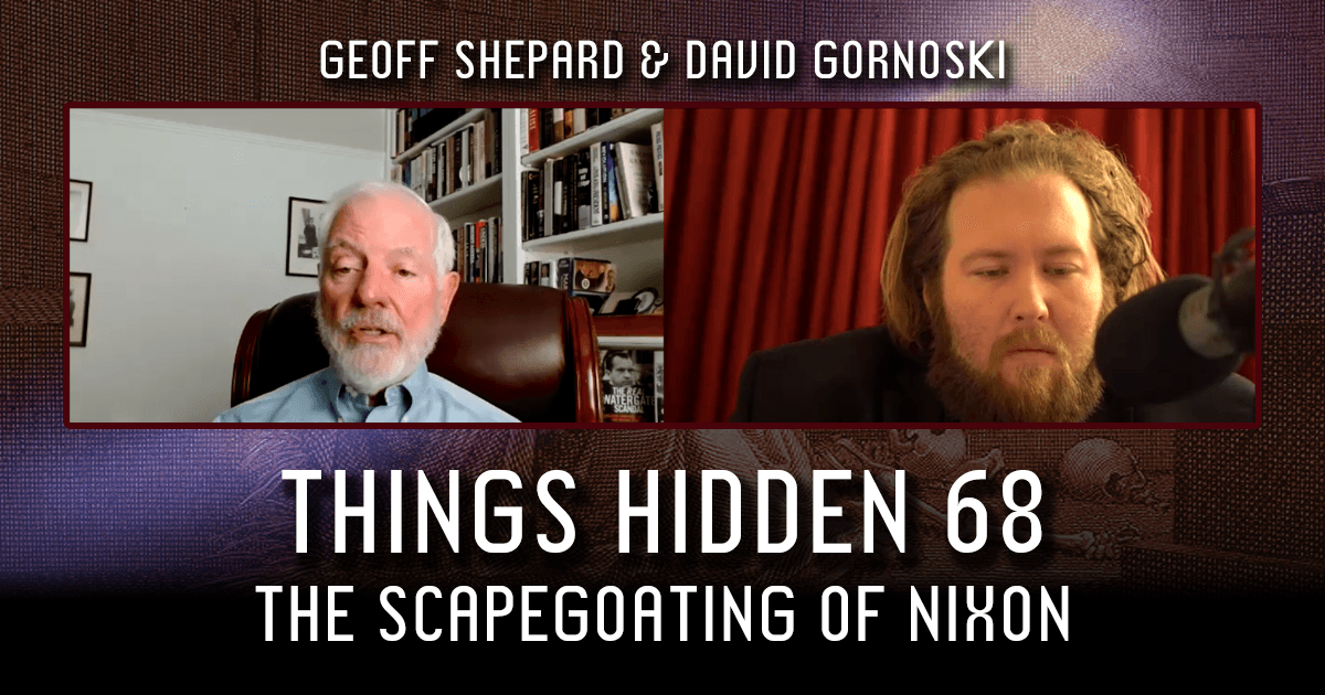 THINGS HIDDEN 68: The Scapegoating of Nixon with Geoff Shepard - A ...