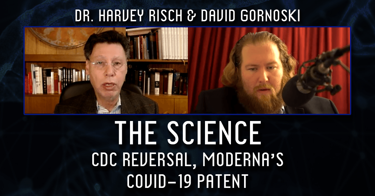 The Science: Dr. Harvey Risch on CDC Reversal, Moderna’s COVID-19 ...