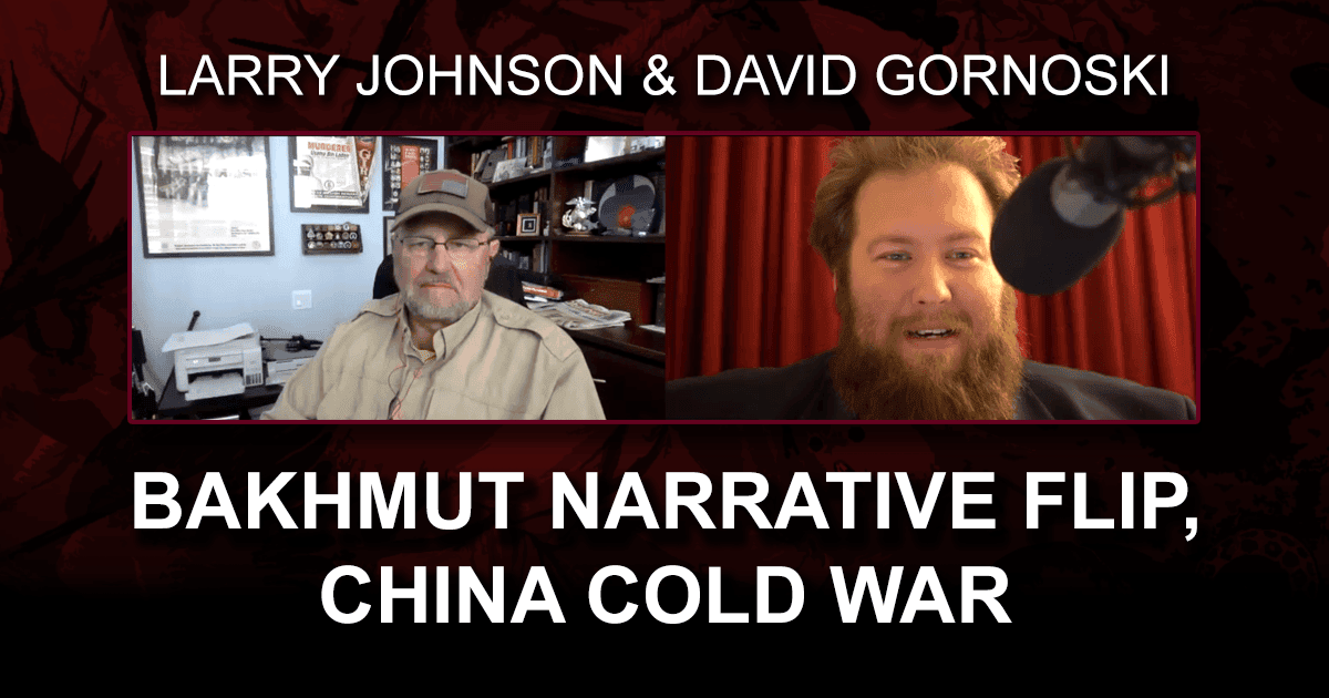 Larry Johnson on Bakhmut Narrative Flip, China Cold War - A Neighbor's ...