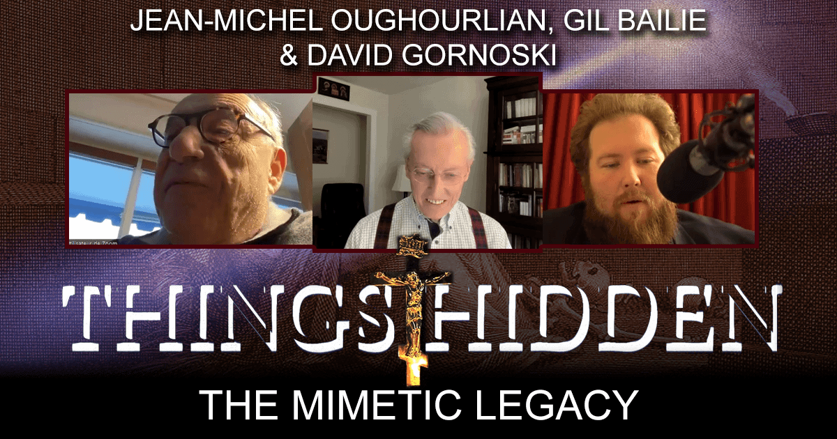 THINGS HIDDEN 101: The Mimetic Legacy with Jean-Michel Oughourlian, Gil ...