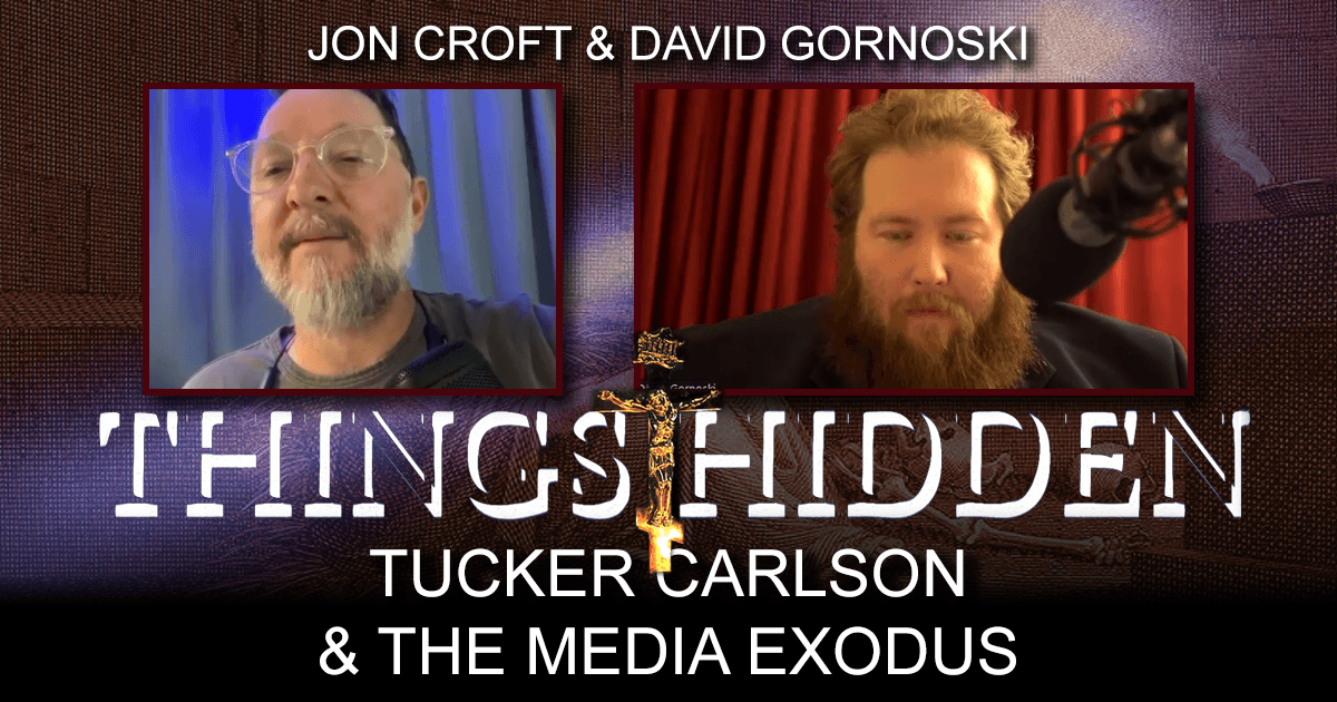 THINGS HIDDEN 113: Tucker Carlson and the Media Exodus with Jon Croft ...