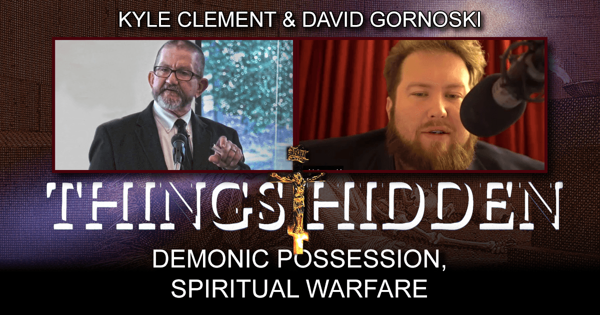 THINGS HIDDEN 129: Kyle Clement on Demonic Possession, Spiritual ...