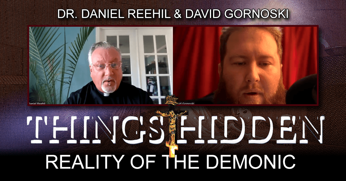 THINGS HIDDEN 148: Exorcist Fr. Daniel Reehil on the Reality of the ...