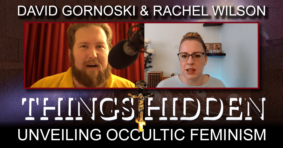 THINGS HIDDEN 165: Rachel Wilson Unveils Occultic Feminism - A Neighbor ...