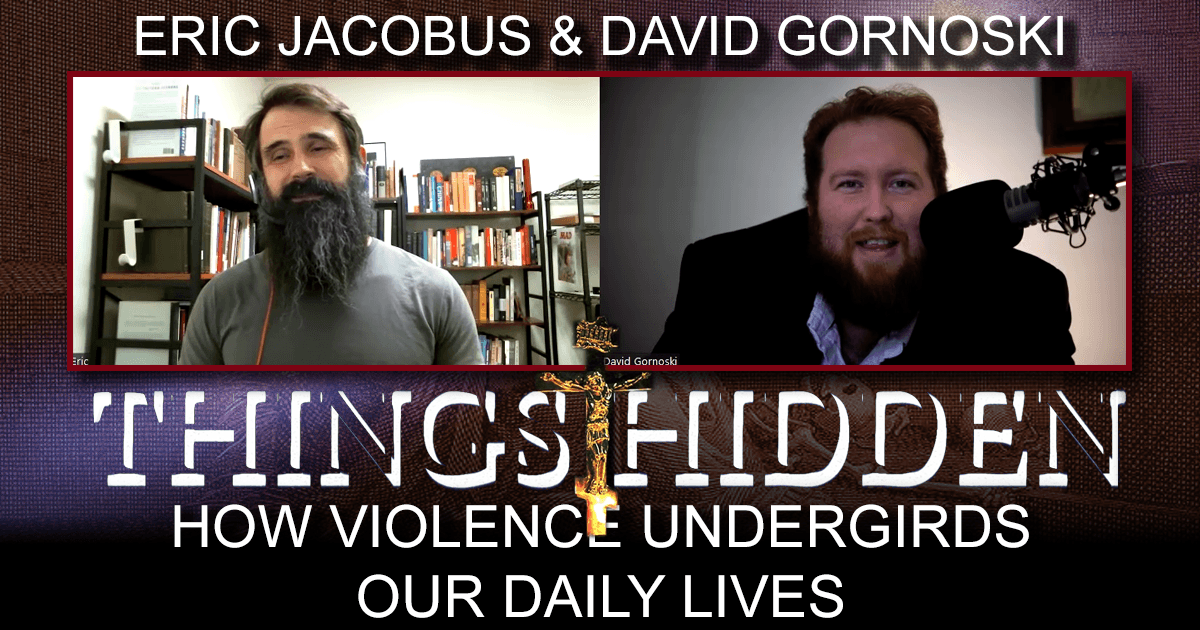 THINGS HIDDEN 169: How Violence Undergirds Our Daily Lives with Eric ...