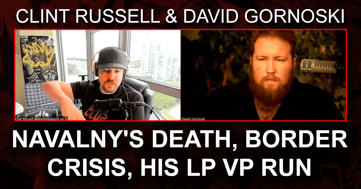 Clint Russell on Navalny's Death, Border Crisis, His LP VP Run - A ...