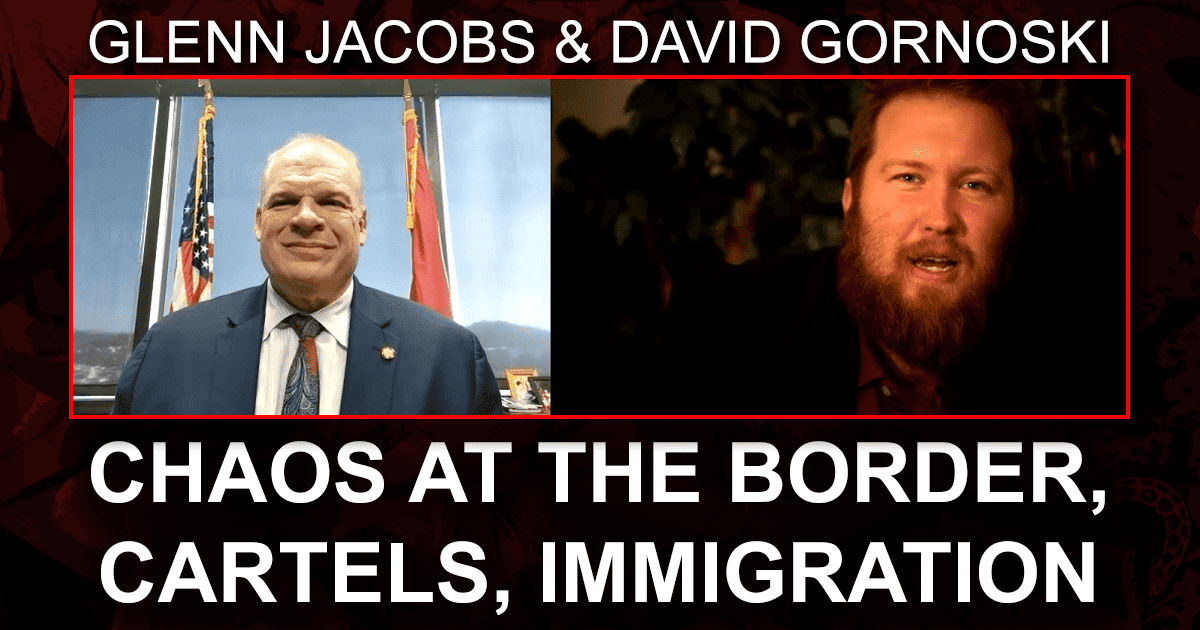 Glenn Jacobs on Border Chaos, Cartels, Immigration - A Neighbor's ...