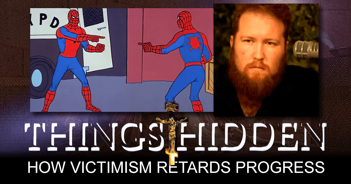 THINGS HIDDEN 197: How Victimism Retards Progress - A Neighbor's Choice ...