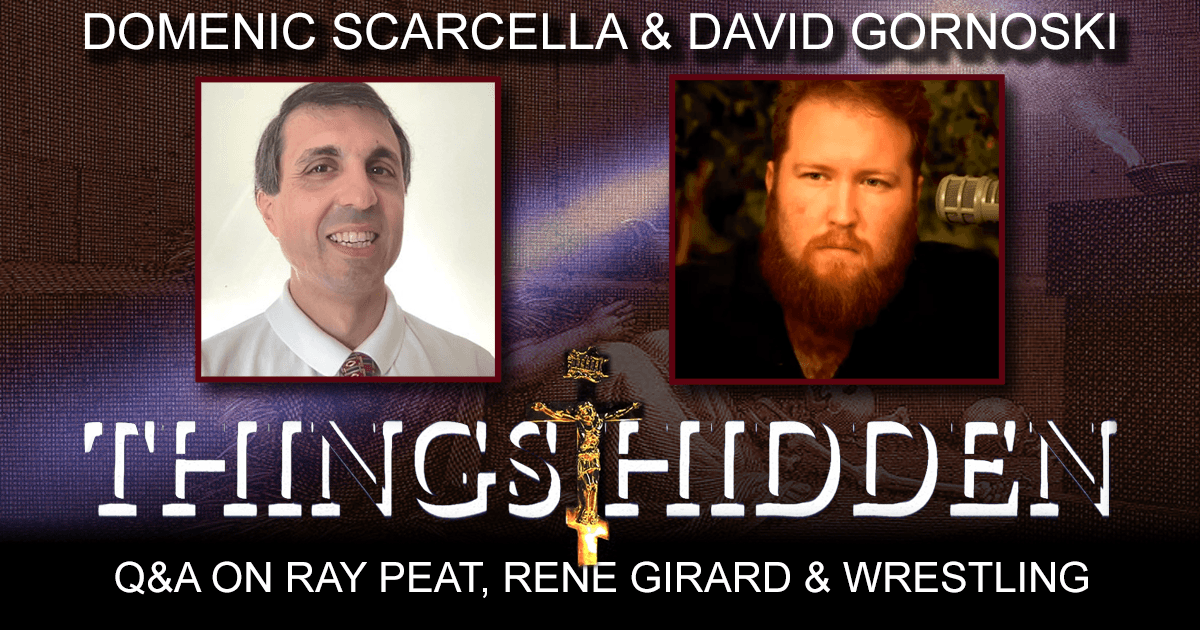 THINGS HIDDEN 210: Q&A on Ray Peat, Rene Girard, and David's Plans for ...