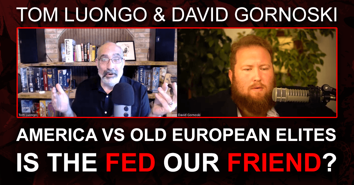America vs the Old European Elites, the Fed Could Be Our Friend w/ Tom ...