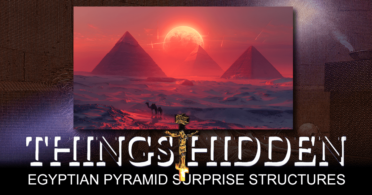 THINGS HIDDEN 215: Egyptian Pyramid Surprise Structures - A Neighbor's ...