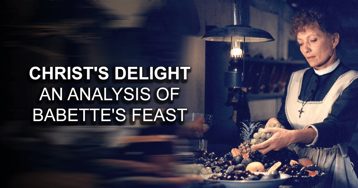 Christ's Delight—An Analysis of Babette's Feast - A Neighbor's Choice ...
